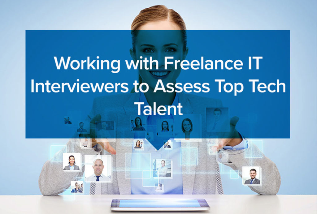 Working with Freelance IT Interviewers to Assess Top Tech Talent