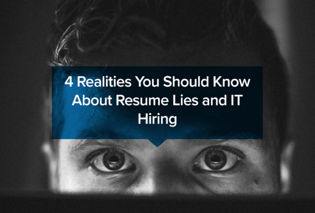 4 Realities About Resume Lies and IT Hiring - Resource Center