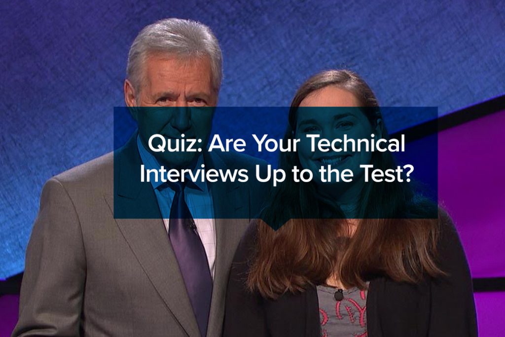 Quiz: Are Your Technical Interviews Up to the Test? - Resource Center