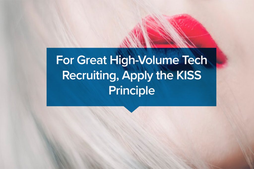 For Great High-Volume Tech Recruiting, Apply the KISS Principle