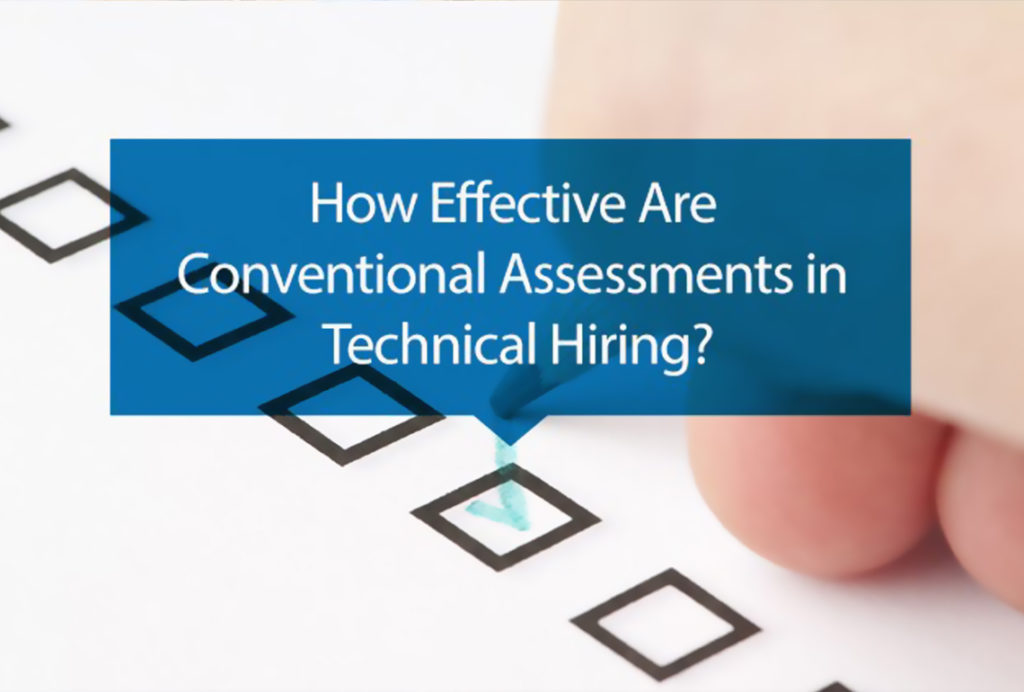 How effective are conventional assessments in technical hiring?
