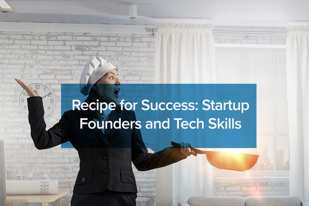 Recipe for Success: Startup Founders and Tech Skills - Resource Center