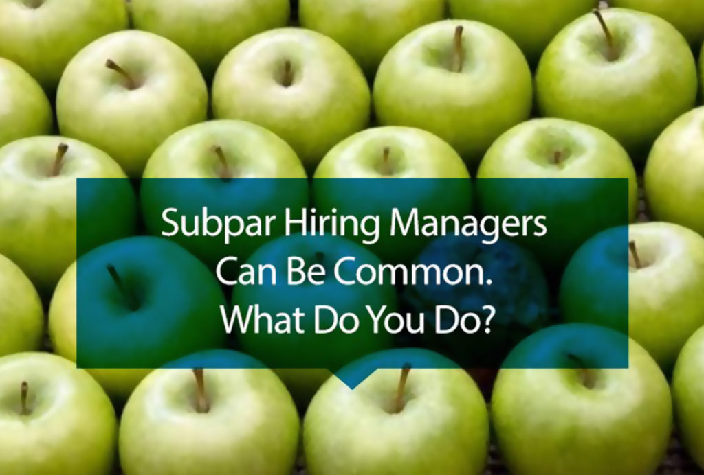 Subpar hiring managers can be common. What do you do?